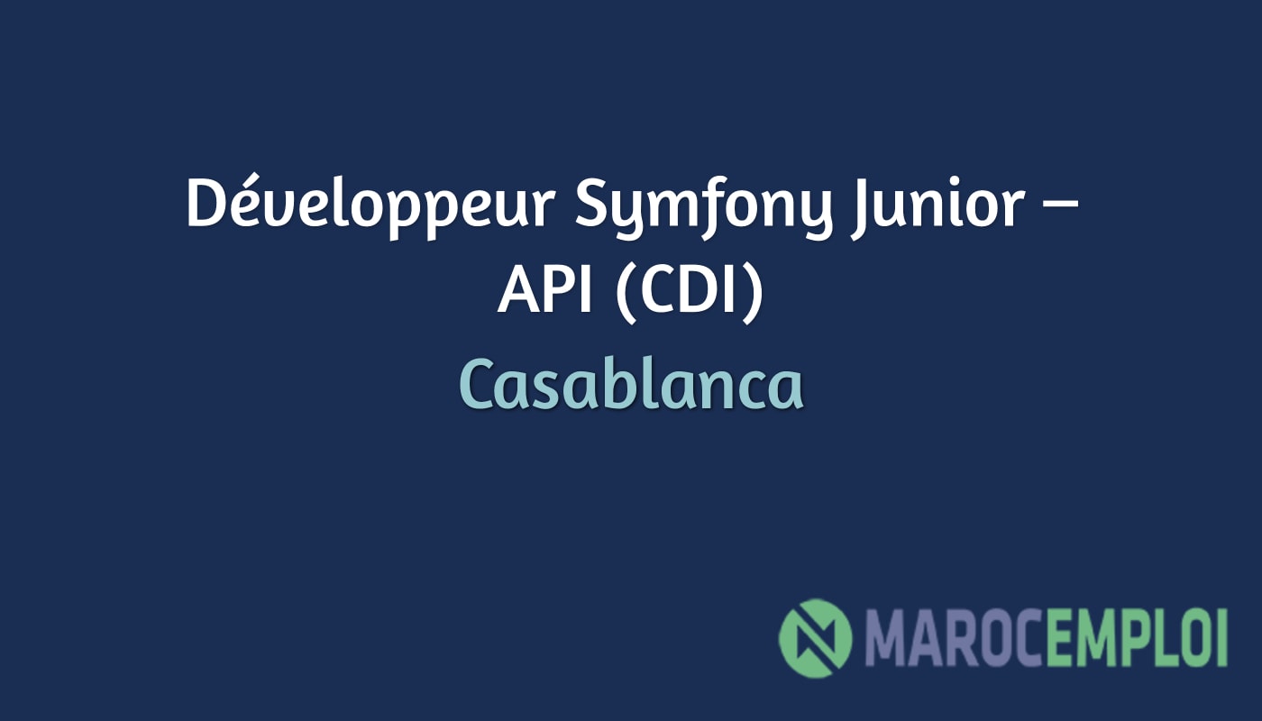 Développeur Symfony Junior – API (CDI) - Casablanca